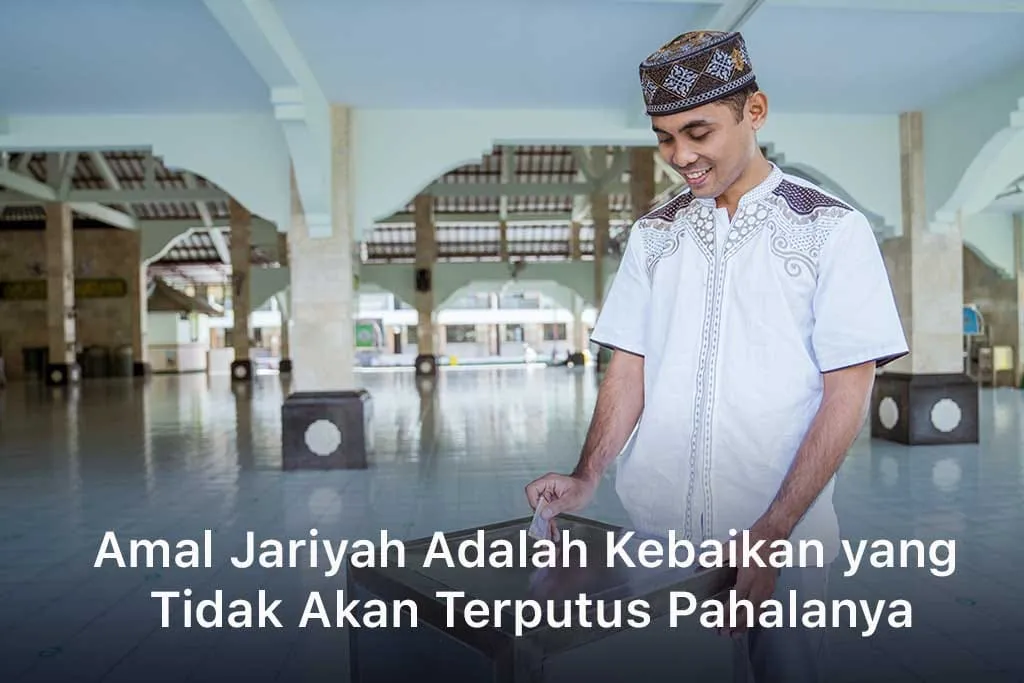 Amal Jariyah Adalah Kebaikan yang Tidak Akan Terputus Pahalanya